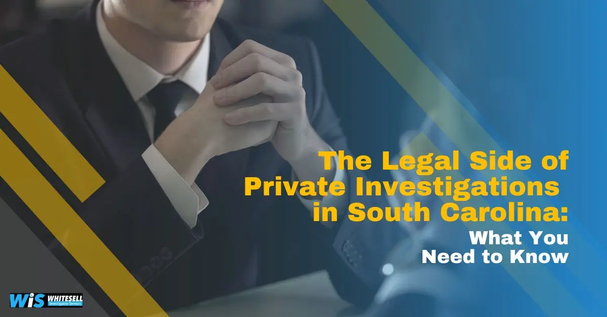 The Legal Side of Private Investigations in South Carolina